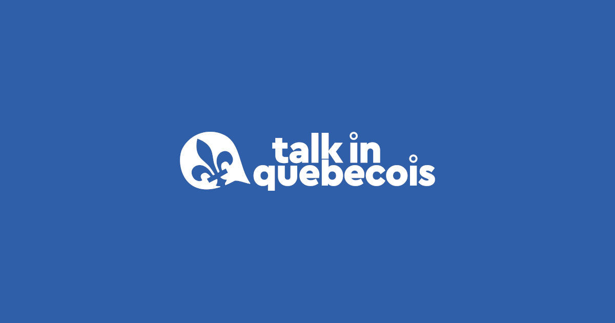 Learn Quebecois | Talk In Quebecois